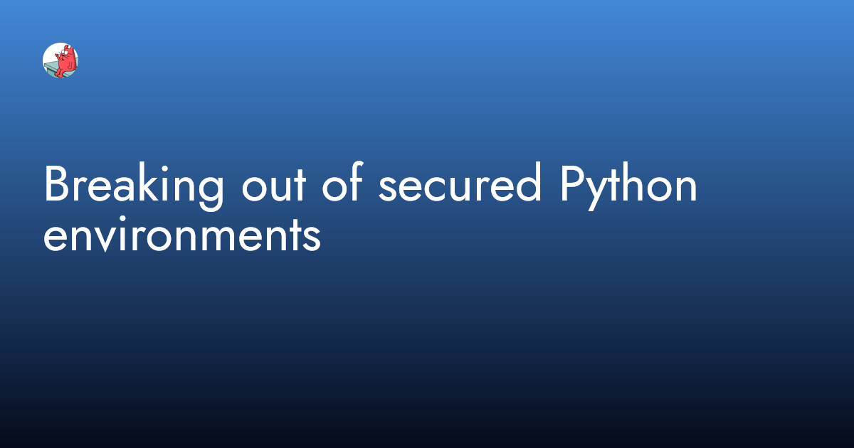 Breaking out of secured Python environments