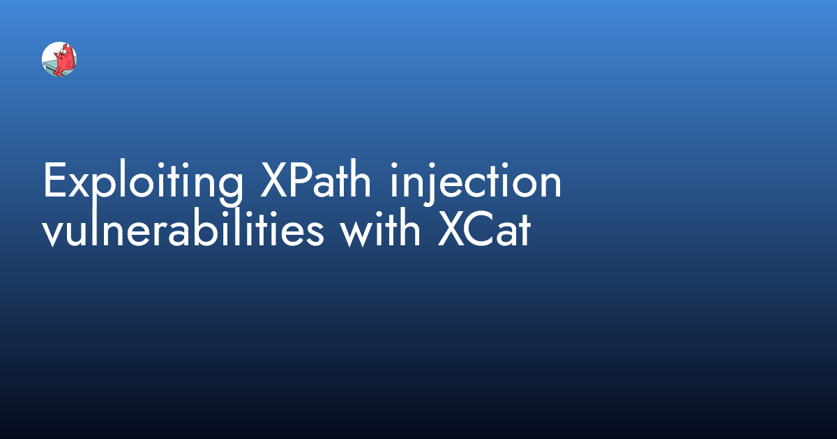 Exploiting Xpath Injection Vulnerabilities With Xcat