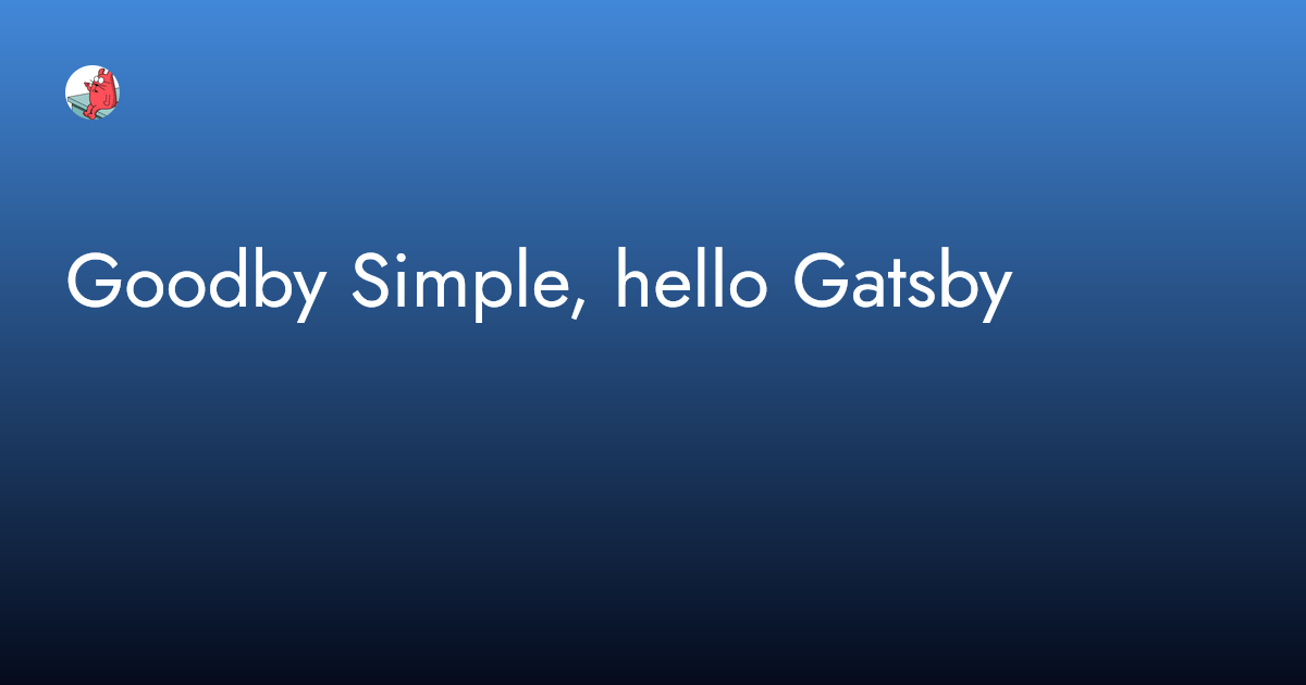Goodby Simple, hello Gatsby