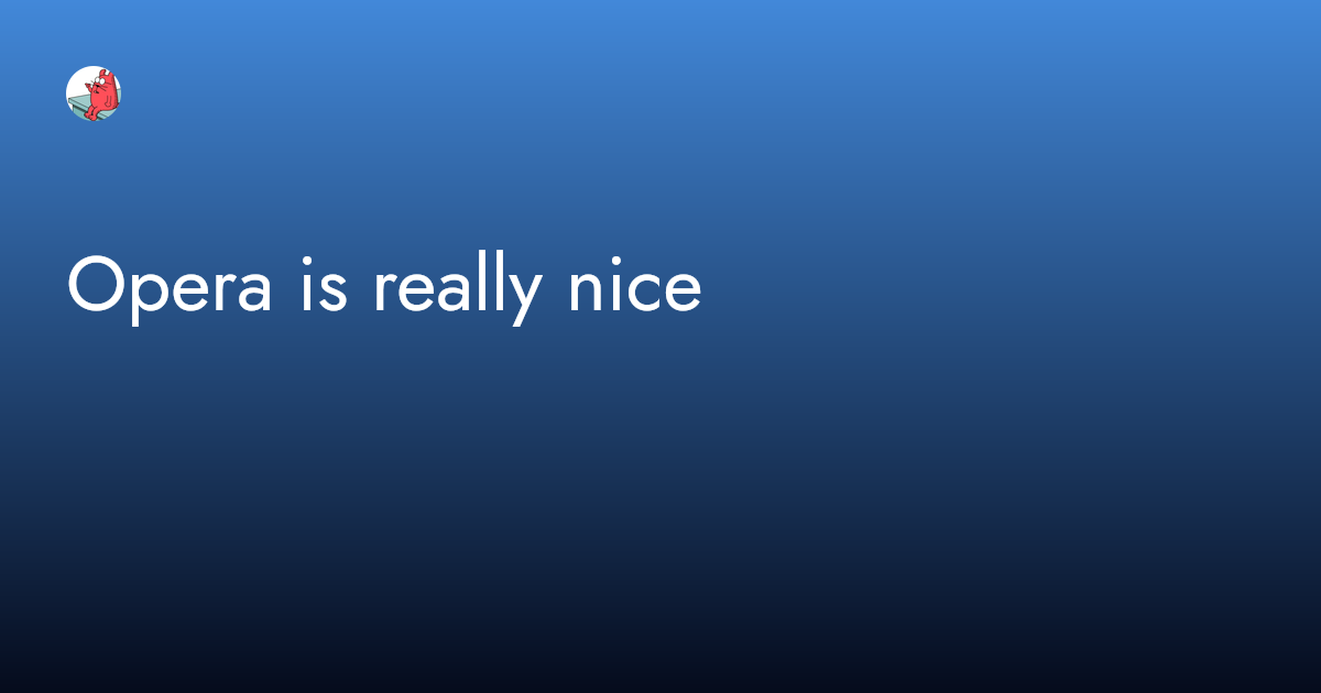 Opera is really nice