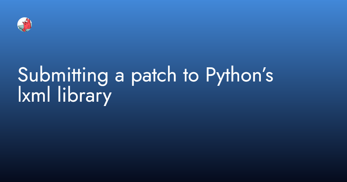 Submitting A Patch To Pythons Lxml Library